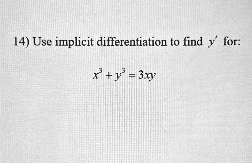 SOLVED: Use implicit differentiation to find y^(') for: x^(3)+y^(3)=3xy ... SOLVED: Use implicit differentiation to find y^(') for: x^(3)+y^(3)=3xy ...
