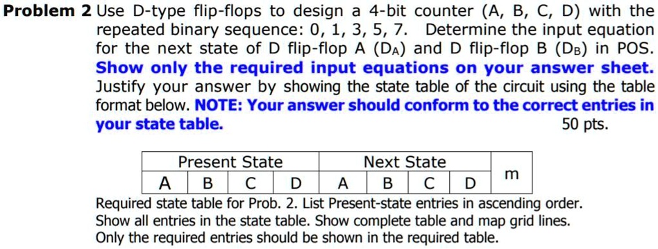 SOLVED: Use D-type flip-flops to design a 4-bit counter (A, B, C, D) with the repeated binary ...