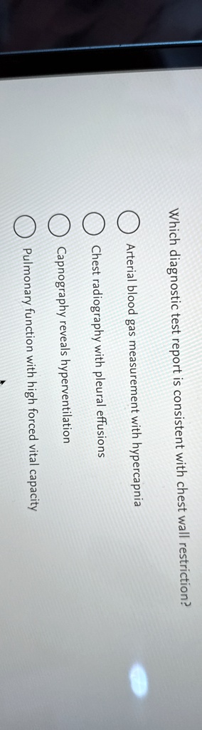 which diagnostic test report is consistent with chest wall restriction ...