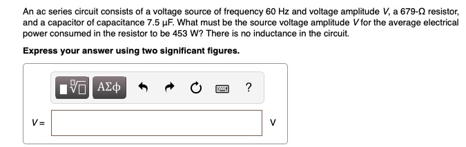 SOLVED: An ac series circuit consists of voltage source of frequency 60 Hz and voltage amplitude ...