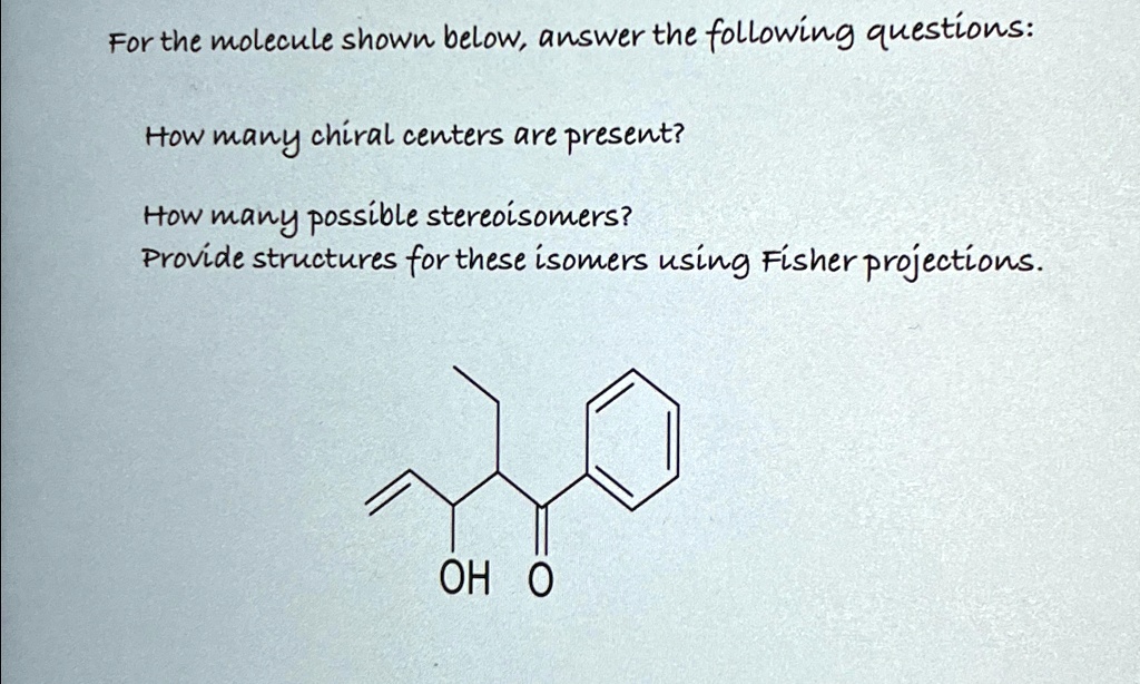 For the molecule shown below, answer the following questions: How many chiral centers are ...