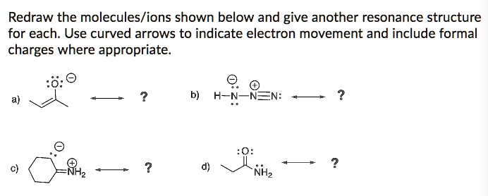 SOLVED: Redraw the molecules/ions shown below and give another resonance structure for each. Use ...