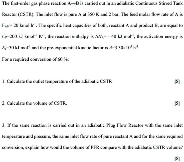 SOLVED: The first-order gas phase reaction A-B is carried out in an adiabatic Continuous Stirred ...