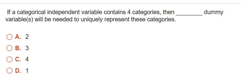 SOLVED: If a categorical independent variable contains 4 categories ...