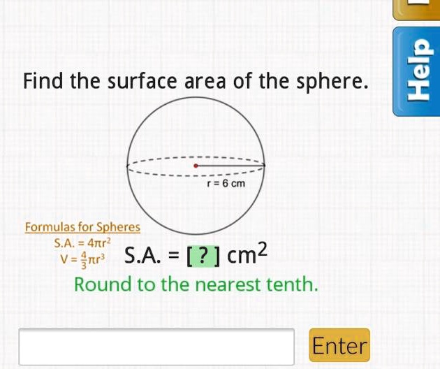 SOLVED: Find the surface area of the sphere: r = 6 cm Formulas for ...