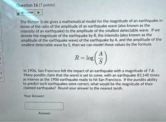SOLVED: Question 16 points) Listen The Richter Scale gives a ...