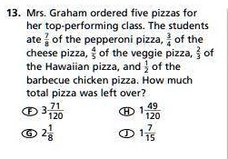 SOLVED: 'Need help number 13 MATH Mrs. Graham ordered five pizzas top ...