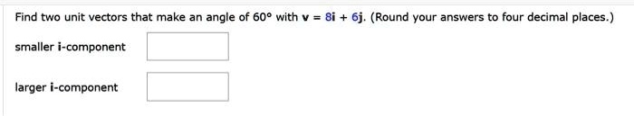 Solved Find Two Unit Vectors That Make An Angle Of 60° With V 8i