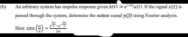 SOLVED: An arbitrary system has impulse response given nft) =e u(t) If ...