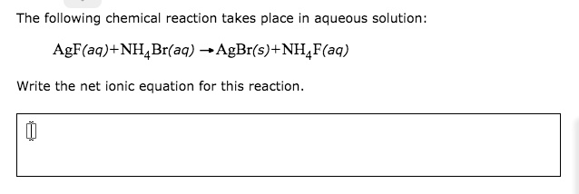 The following chemical reaction takes place in aqueous solution: AgF(aq ...