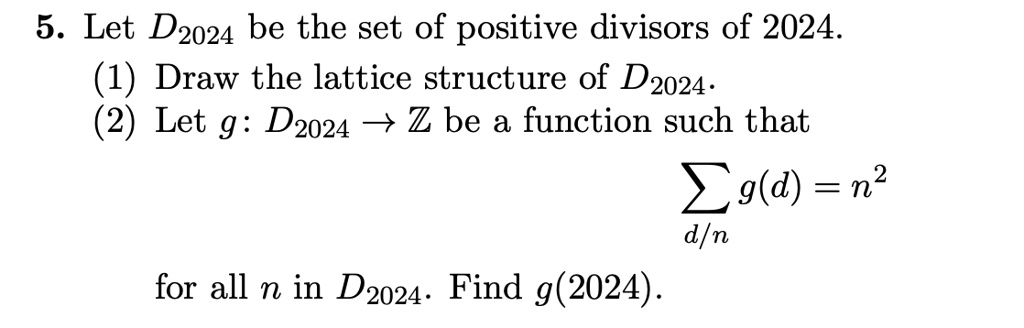 VIDEO solution: Let D(2024) be the set of positive divisors of 2024 . (1) Draw the lattice ...