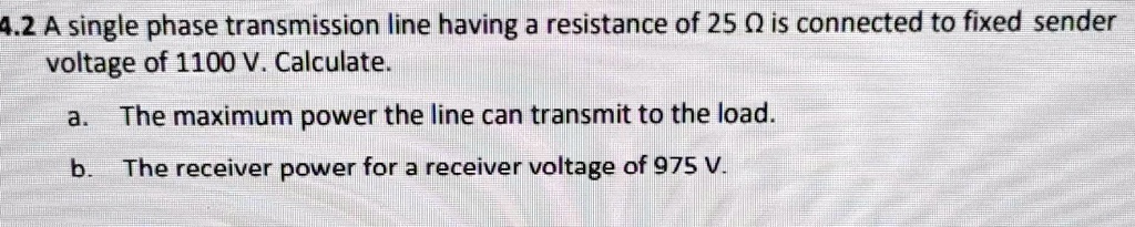 SOLVED: .2A single phase transmission line having a resistance of 25 is ...