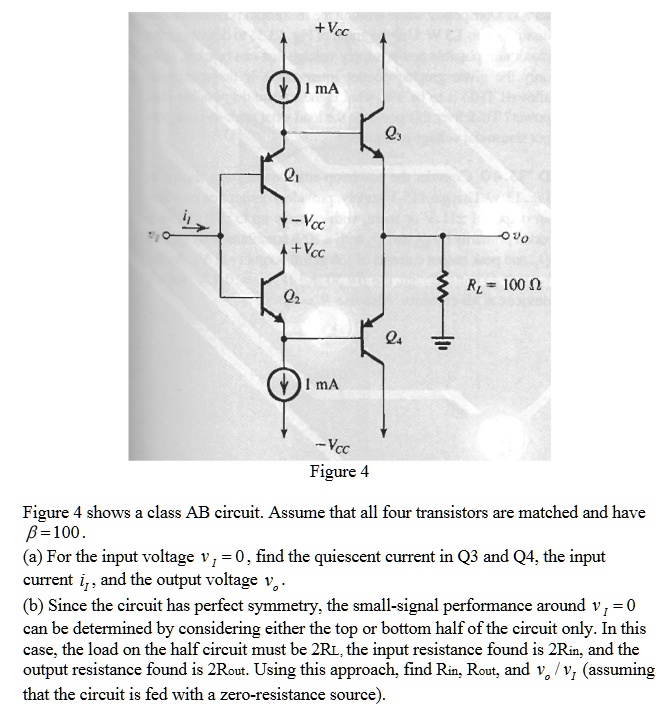 Figure 4 shows a class AB circuit. Assume that all four transistors are ...