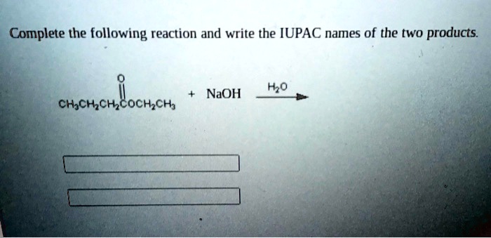 SOLVED: Complete the following reaction and write the IUPAC names of the two products. HO NaOH ...