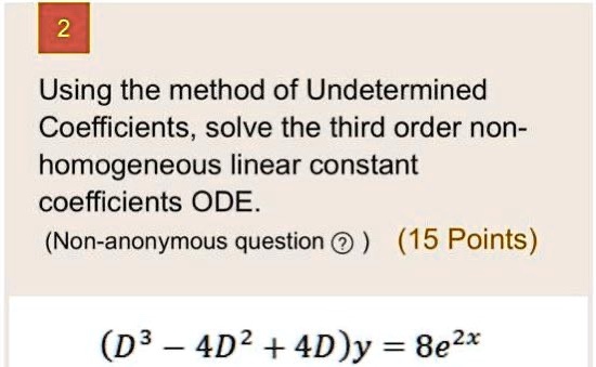 SOLVED:2 Using the method of Undetermined Coefficients, solve the third order non- homogeneous ...