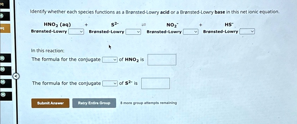 SOLVED: Identify whether each species functions as a Brønsted-Lowry ...