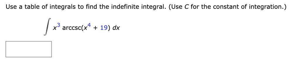 SOLVED: Use a table of integrals to find the indefinite integral: (Use C for the constant of ...