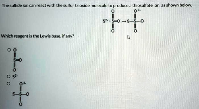 The sulfide ion can react with the sulfur trioxide molecule to produce ...