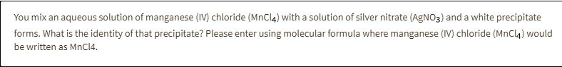 You mix an aqueous solution of manganese (IV) chloride (MnCl4) with a ...