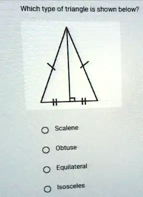 SOLVED: Which type of triangle Is shown below? Scalene Obtuse Equilateral Isosceles