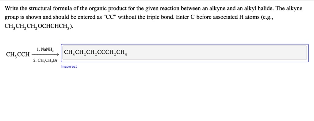 write the structural formula of the organic product for the given reaction between an alkyne and ...