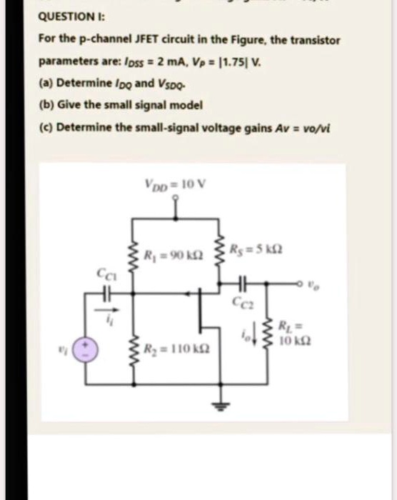 QUESTION I: For the p-channel JFET circuit in the Figure, the transistor parameters are: IDSS ...