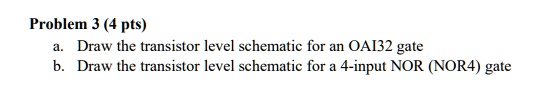 SOLVED: Problem 3 (4 pts) Draw the transistor level schematic for an OAI32 gate. Draw the ...