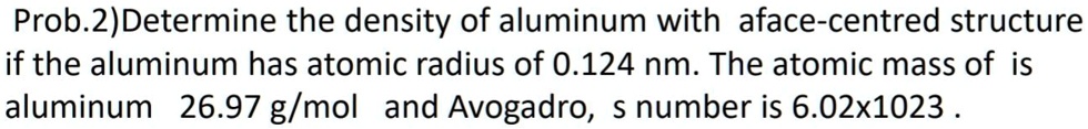 SOLVED: Prob.2) Determine the density of aluminum with a face-centered ...