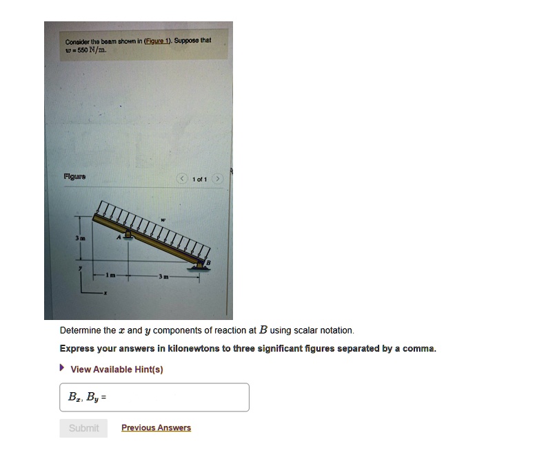 Consider the beam shown in (Figure 1). Suppose that w = 550 N/m. Figure Determine the x and y ...