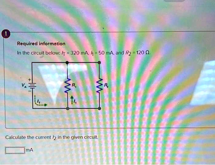 Required information In the circuit below: IT = 320 mA, I1 = 50 mA, and R2 = 120 ?. +VA ...