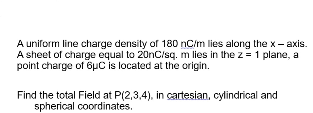 a uniform line charge density of 180 ncm lies along the x axis a sheet ...