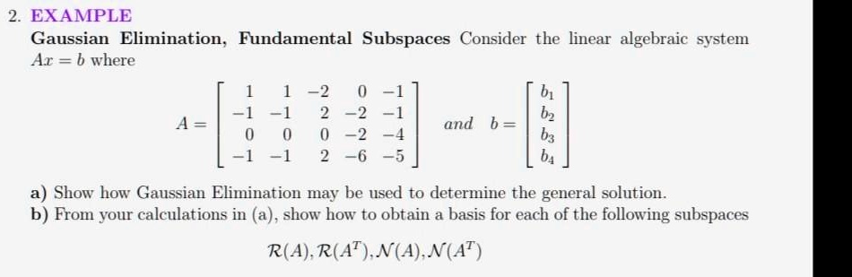 SOLVED: EXAMPLE Gaussian Elimination; Fundamental Subspaces Consider the linear algebraic system ...