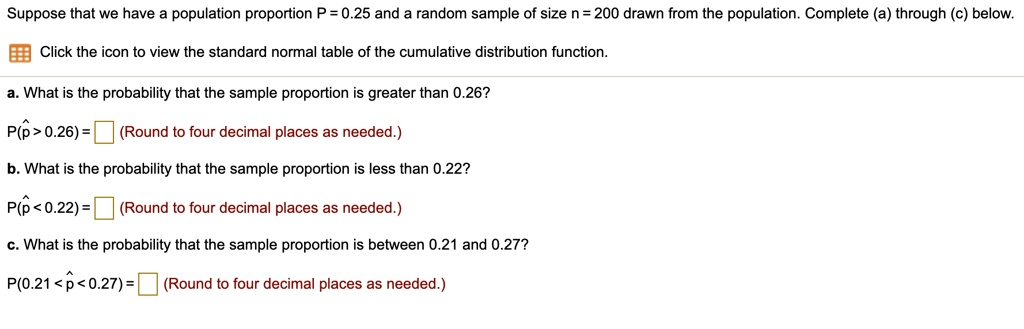 SOLVED: Suppose that we have population proportion P = 0.25 and random ...