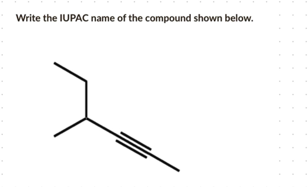 SOLVED: Write the IUPAC name of the compound shown below:
