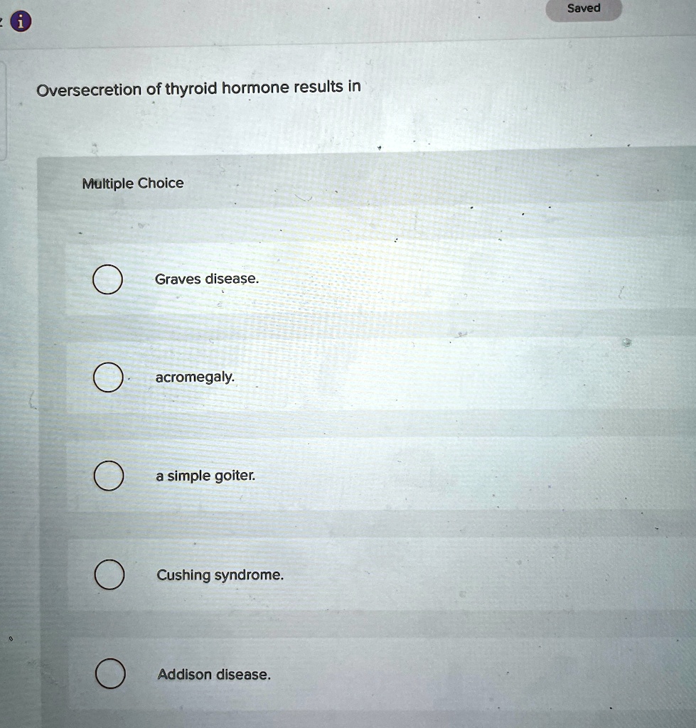 oversecretion of thyroid hormone results in multiple choice graves ...