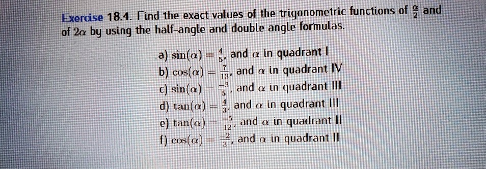 SOLVED: Exercise 18.4. Find the exact values of the trigonometric functions of % and of 2a by ...