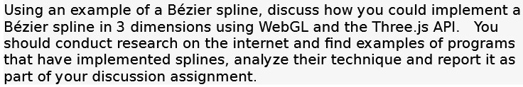 Using an example of a Bézier spline, discuss how you could implement a Bézier spline in 3 ...