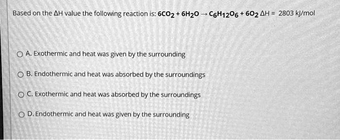 based on the ah value the following reaction is 6c02 6hzo c6h1206 602 ah 2803 kllmol 0 a ...