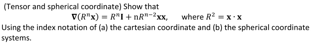 tensor and spherical coordinate show that vrnx rn nrn 2xx where r2 xx ...