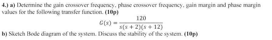 SOLVED: 4.) a) Determine the gain crossover frequency, phase crossover frequency, gain margin ...