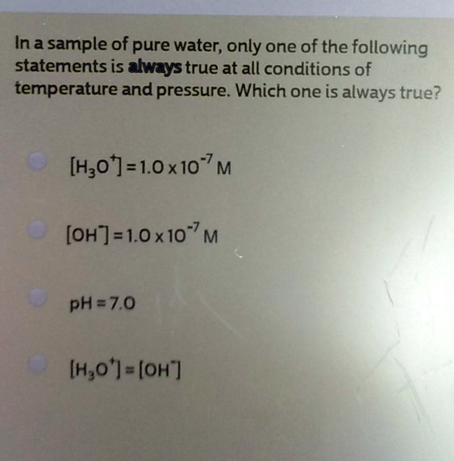 SOLVED: In a sample of pure water, only one of the following statements ...