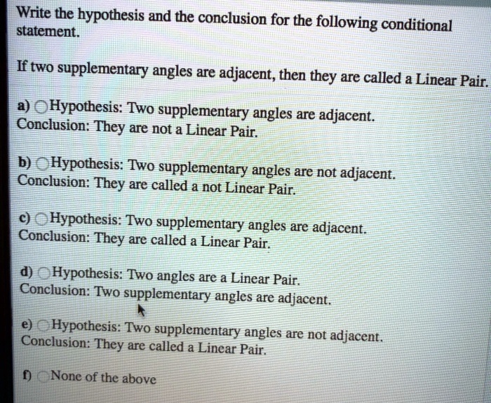 SOLVED: Write the hypothesis and the conclusion for the following statement conditional If two ...