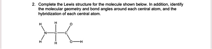 Complete the Lewis structure for the molecule shown below In addition ...