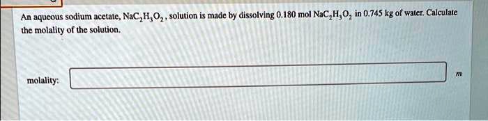 SOLVED: An aqueous sodium acetate, NaC2H3O2, solution is made by dissolving 0.180 mol NaC2H3O2 ...