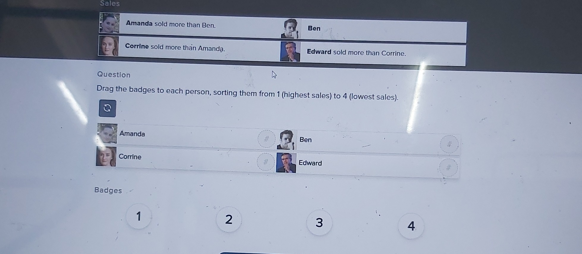 SOLVED: Sales Amanda sold more than Ben. Ben 2= Corrine sold more than ...