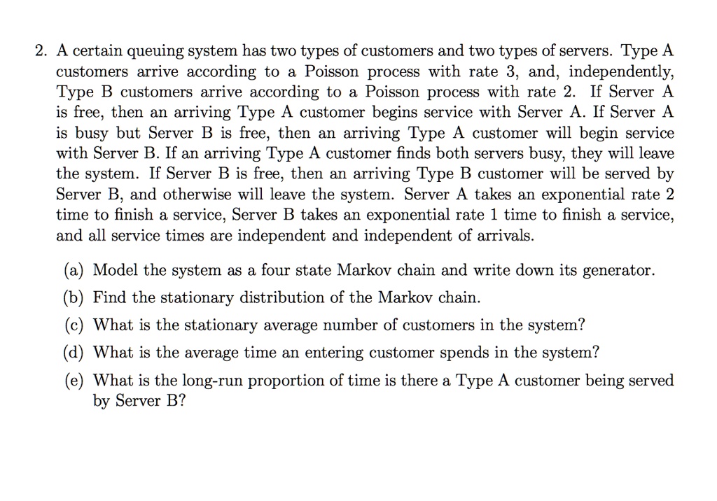 SOLVED: 2 A certain queuing system has two types of customers and two types of servers. Type A ...
