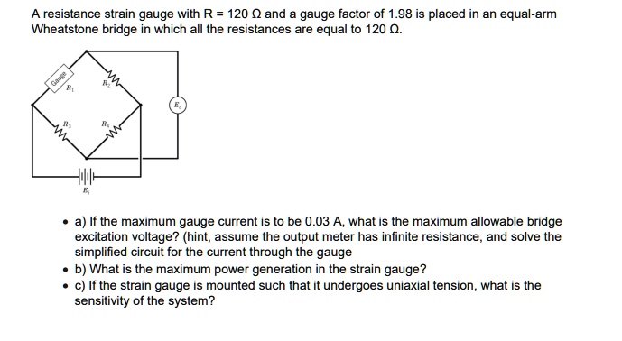 SOLVED: A resistance strain gauge with R = 120 and a gauge factor of 1.98 is placed in an equal ...