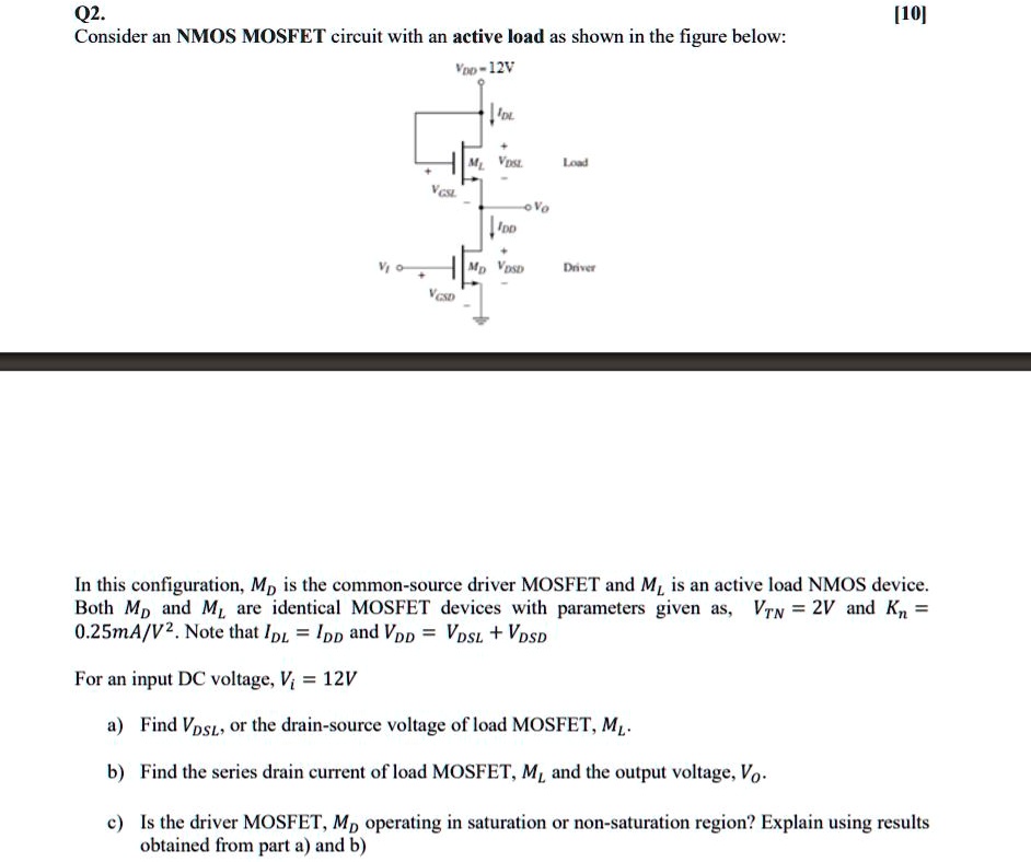 SOLVED: SOLVE IMMEDIATELY Q2. Consider an NMOS MOSFET circuit with an active load as shown in ...