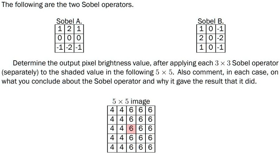 SOLVED: Texts: The following are the two Sobel operators: Sobel A Sobel B: 1 0 -1 2 0 -2 1 0 ...