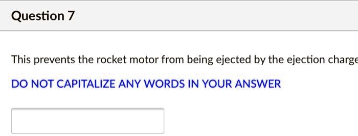 SOLVED: Question 7 This prevents the rocket motor from being ejected by ...